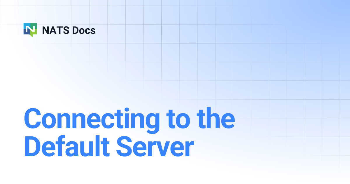 Connecting to the Default Server | NATS Docs