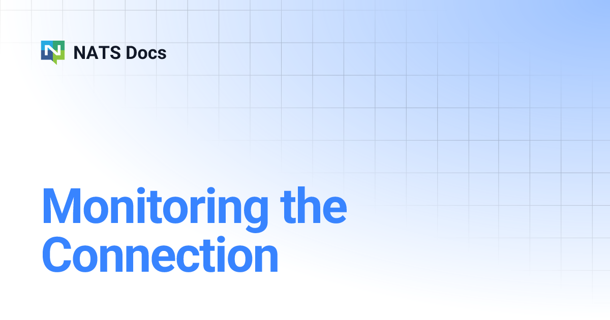 Monitoring the Connection | NATS Docs