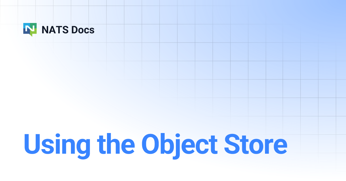 Using the Object Store | NATS Docs