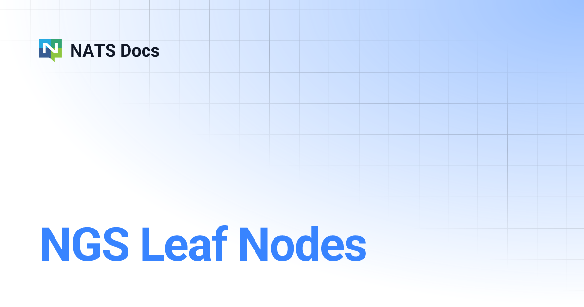 NGS Leaf Nodes | NATS Docs
