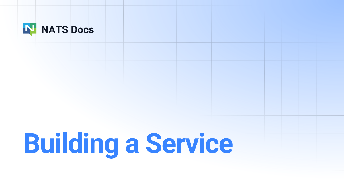 Building a Service | NATS Docs