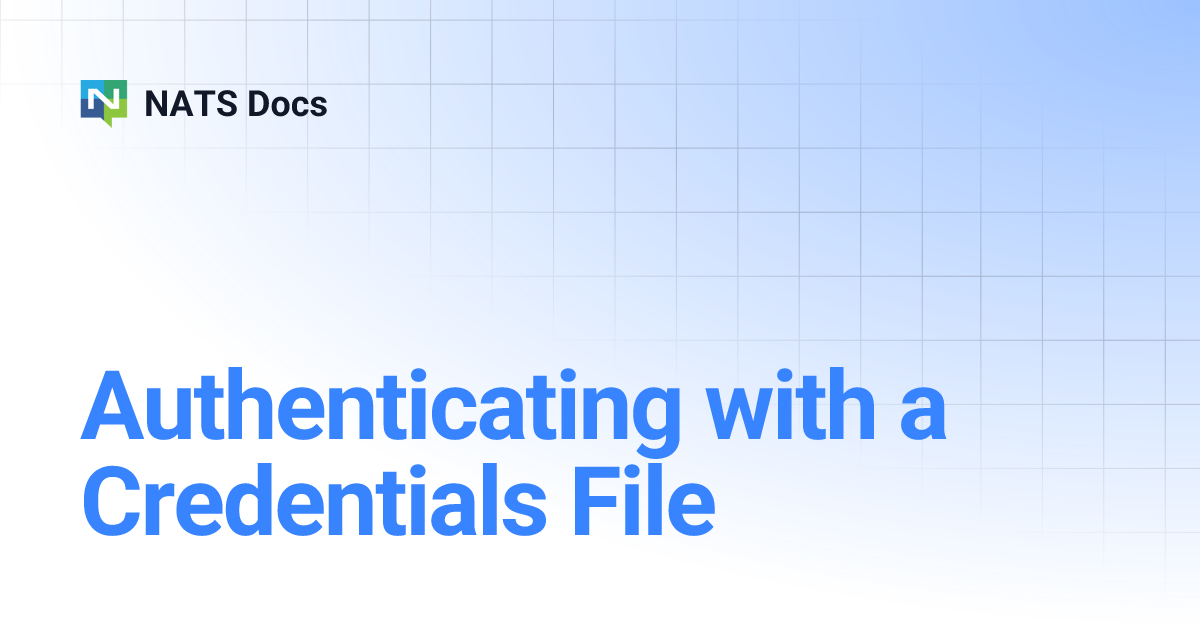Authenticating with a Credentials File | NATS Docs