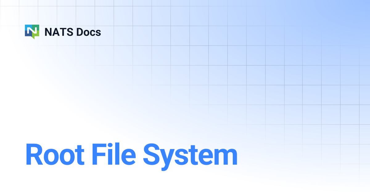 Root File System | NATS Docs