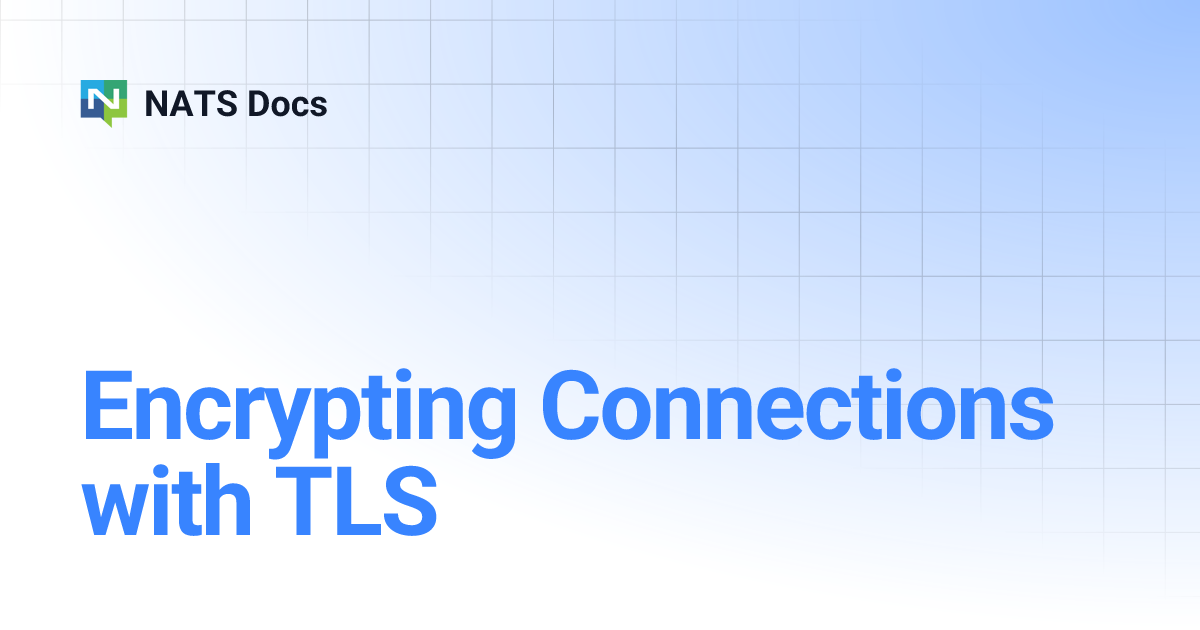 Encrypting Connections with TLS | NATS Docs