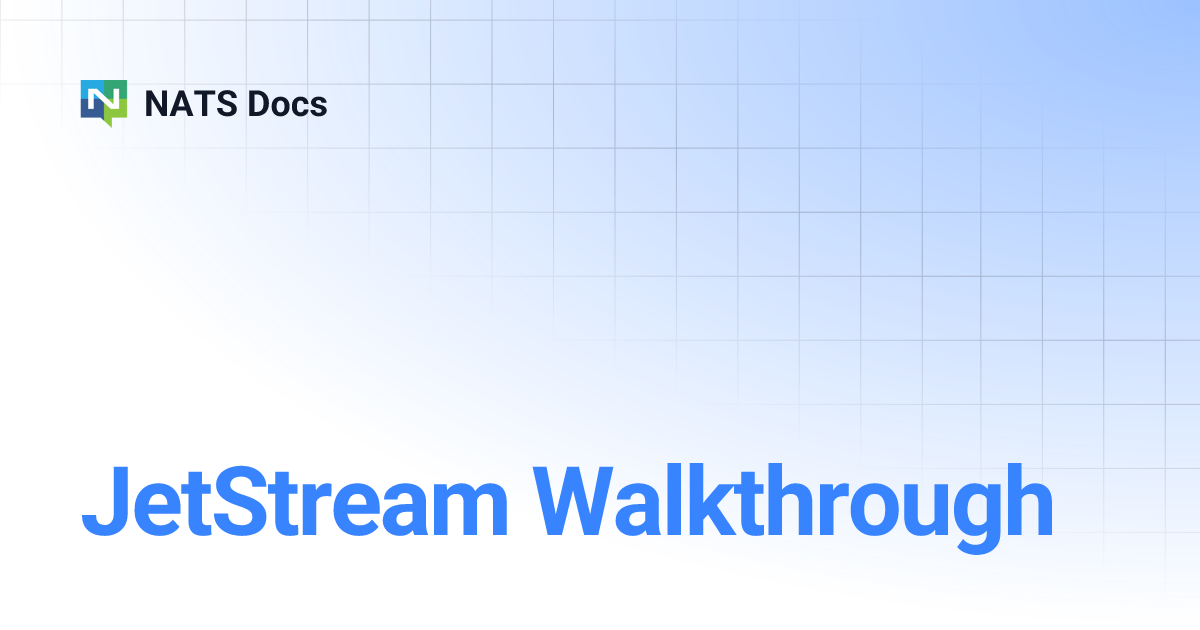 JetStream Walkthrough | NATS Docs