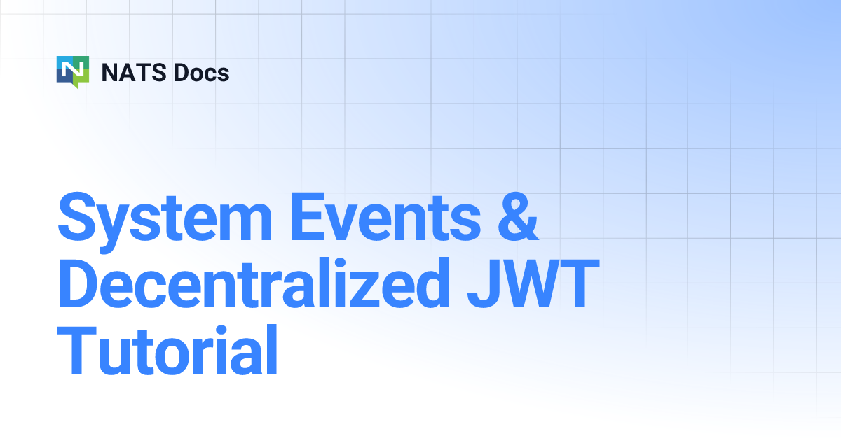 System Events & Decentralized JWT Tutorial | NATS Docs
