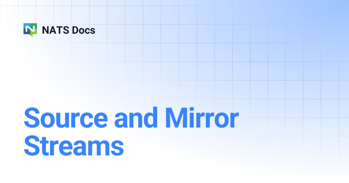 Source and Mirror Streams | NATS Docs