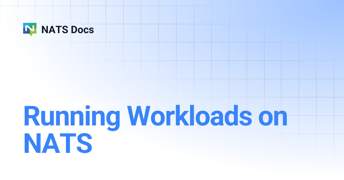 Running Workloads on NATS | NATS Docs