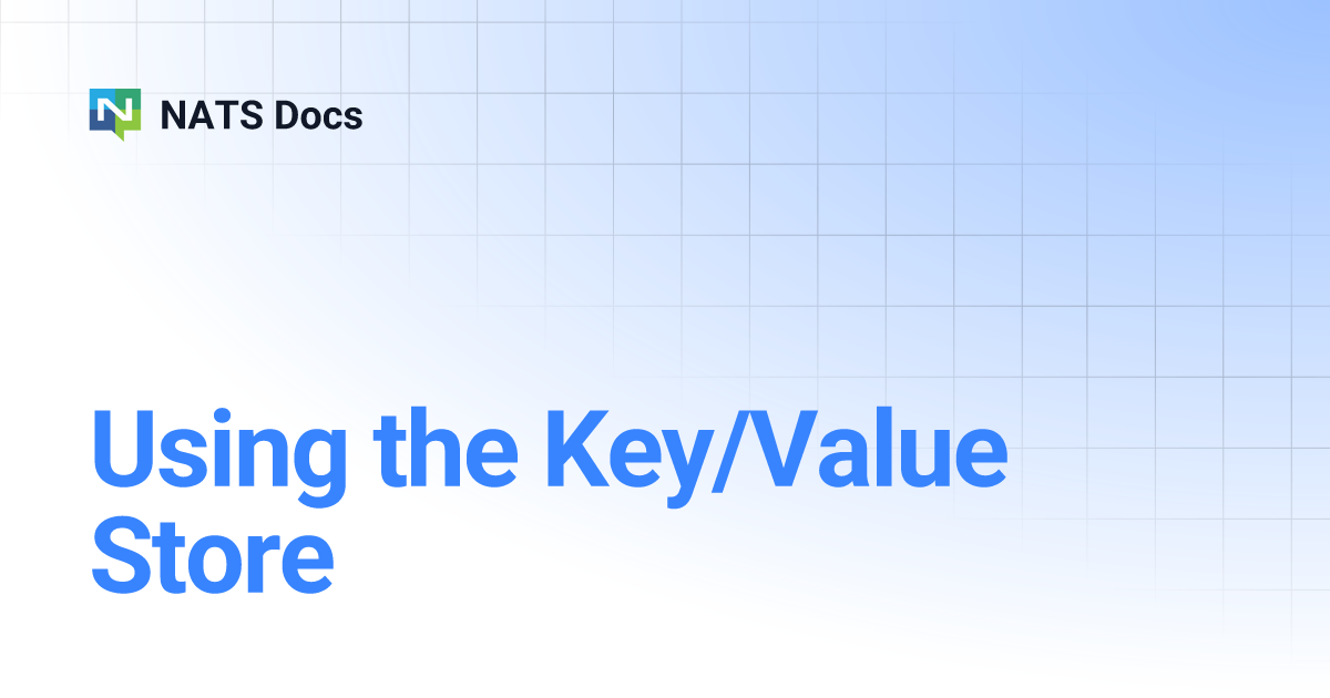Using the Key/Value Store | NATS Docs
