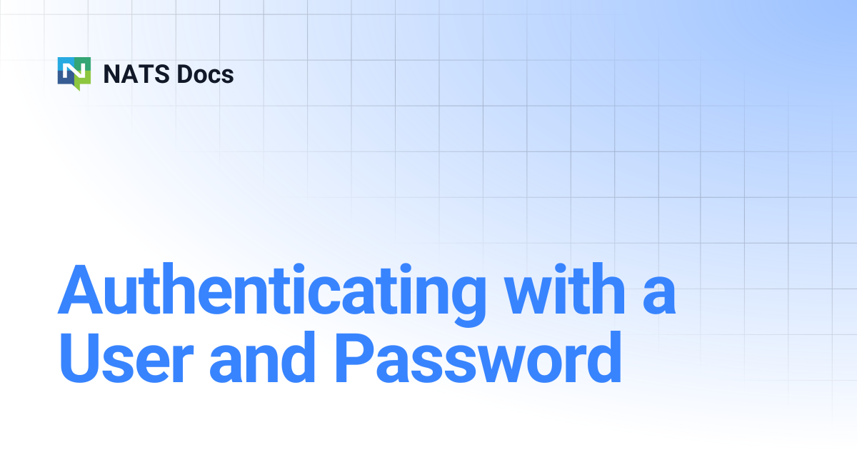 Authenticating with a User and Password | NATS Docs