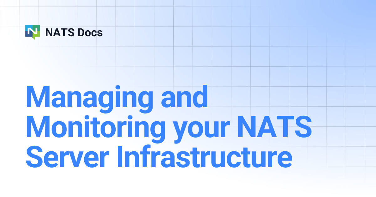 Managing and Monitoring your NATS Server Infrastructure | NATS Docs