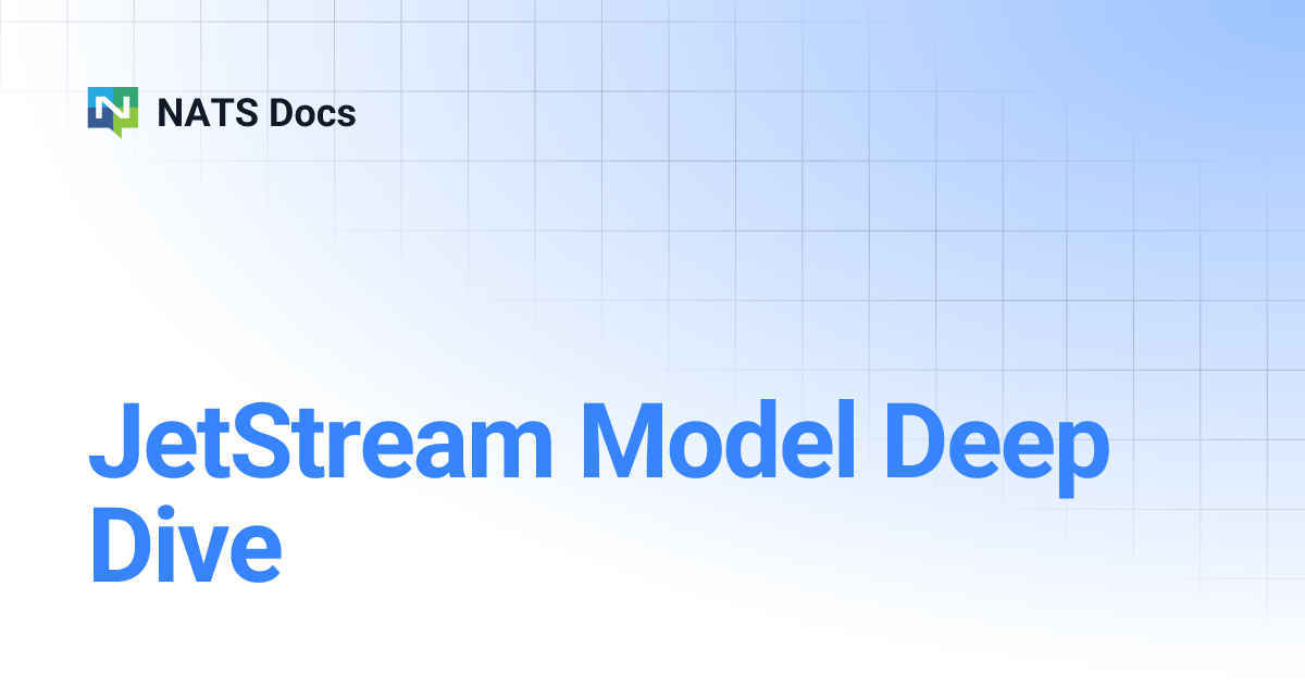 JetStream Model Deep Dive | NATS Docs