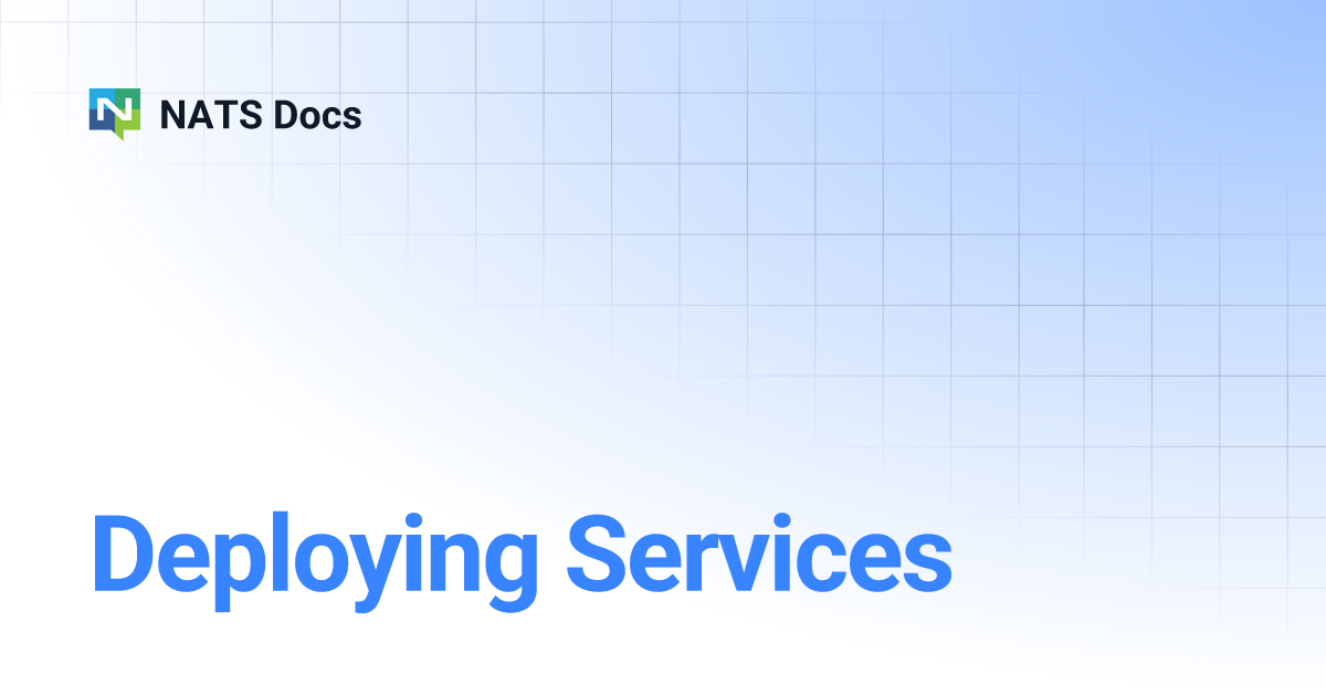 Deploying Services | NATS Docs