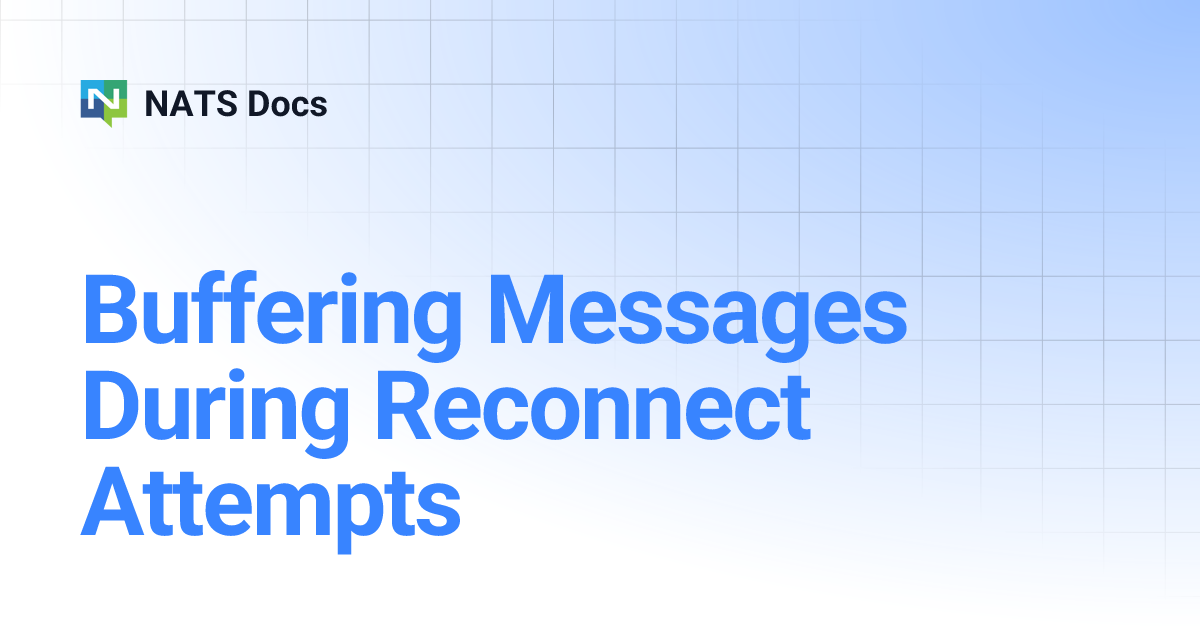 Buffering Messages During Reconnect Attempts | NATS Docs